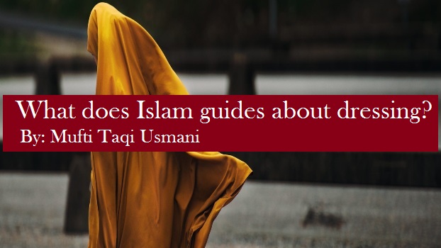 What Does Islam Guides About Dressing? By Mufti Muhammad Taqi Usmani ...
